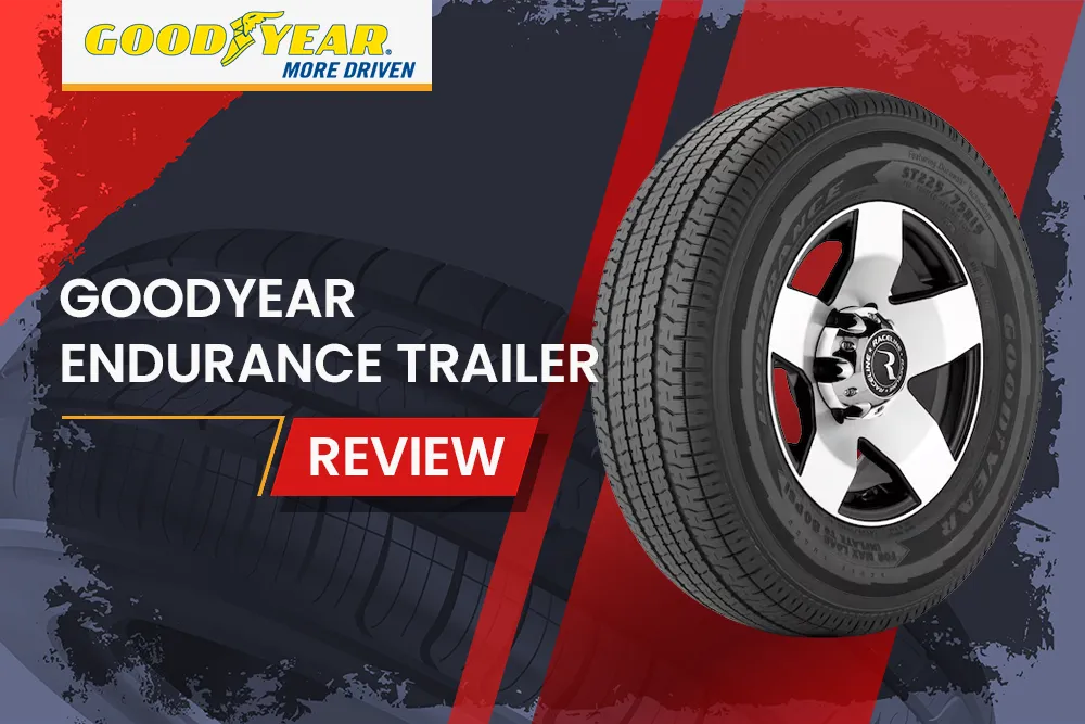 Goodyear Endurance Trailer Tires Review: Built For The Long Haul - The ...