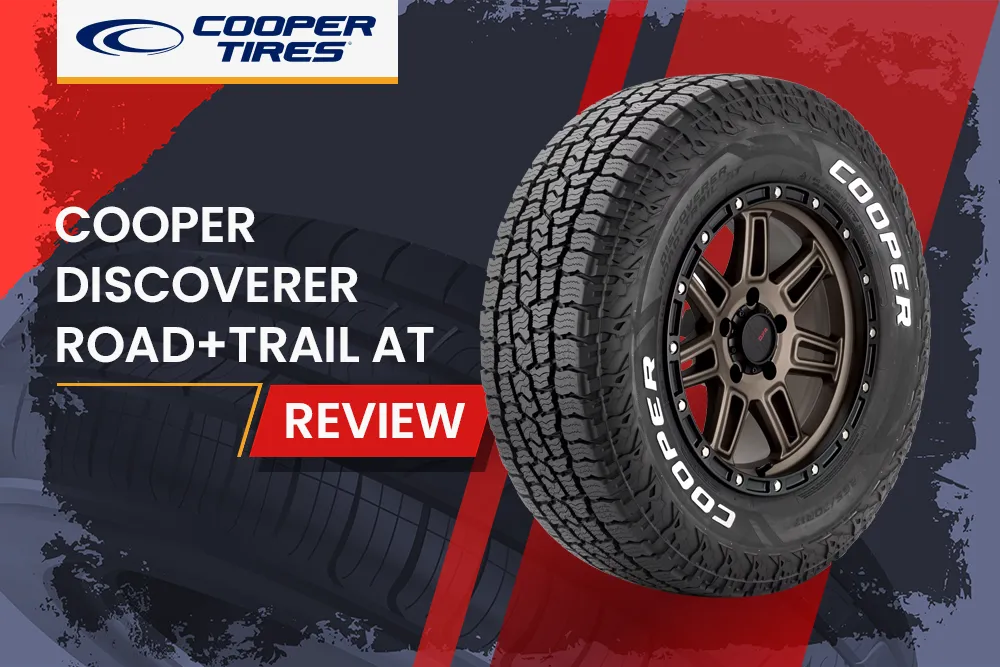 Cooper Discoverer Road Trail AT Review: Hitting The Road And Trails ...